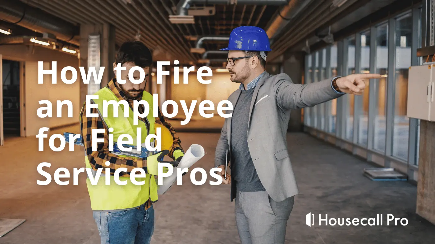 How to Fire an Employee: Scripts for Home Service Providers